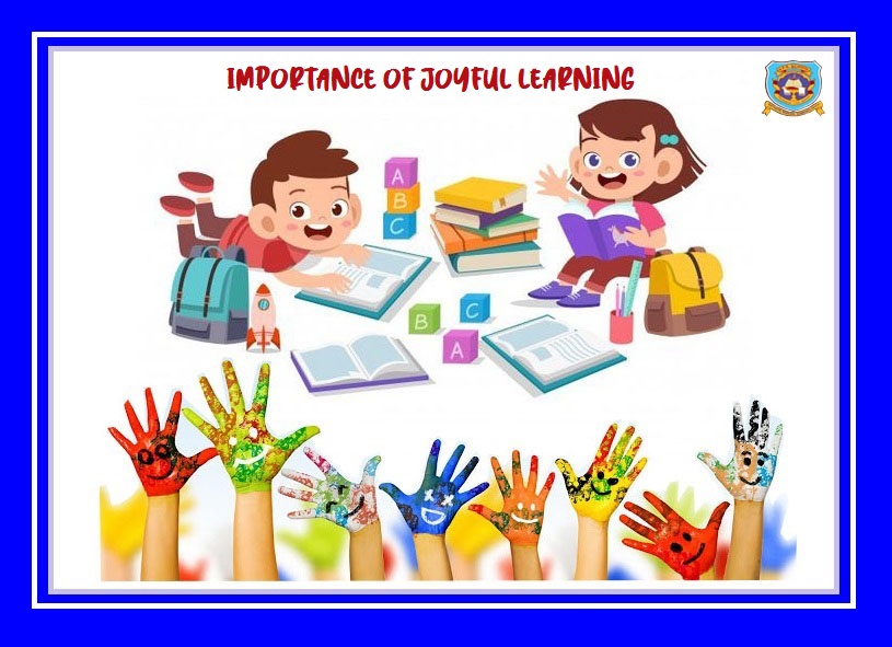 IMPORTANCE OF JOYFUL LEARNING – SFS Blogs